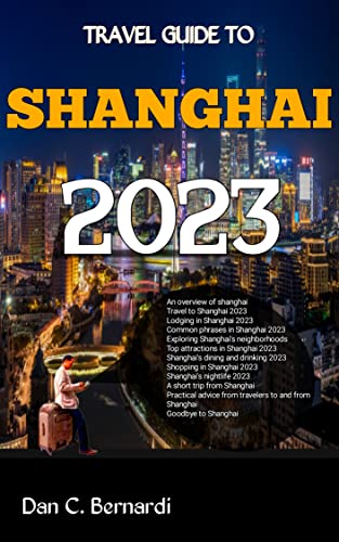 Travel Guide to Shanghai 2023: Ultimate guide to Shanghai 2023, for ...