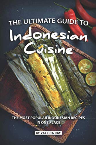 The Ultimate Guide to Indonesian Cuisine: The Most Popular Indonesian ...