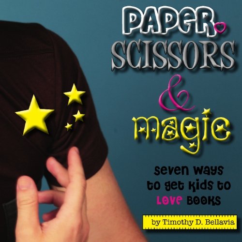 Paper, Scissors & Magic: Seven Ways to Get Your Kids to Love Books ...
