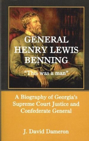 General Henry Lewis Benning: "This Was a Man"-A Biography of Georgia's ...
