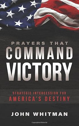 Prayers That Command Victory: Strategic Intercession for America's ...