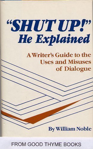Shut Up, He Explained: A Writer's Guide to the Uses and Misuses of ...
