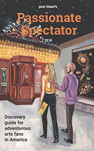Poor Stuart's Passionate Spectator: Discovery guide for adventurous arts fans in America: Rohrer ...