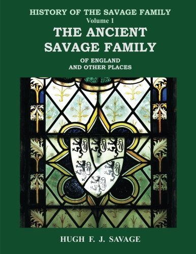 The Ancient Savage Family of England and Other Places (History of the ...