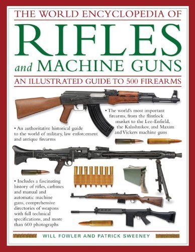 The World Encyclopedia Of Rifles and Machine Guns: An Illustrated Guide ...