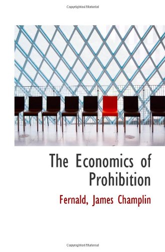 The Economics of Prohibition: Champlin, James: 9781110789771: Amazon ...