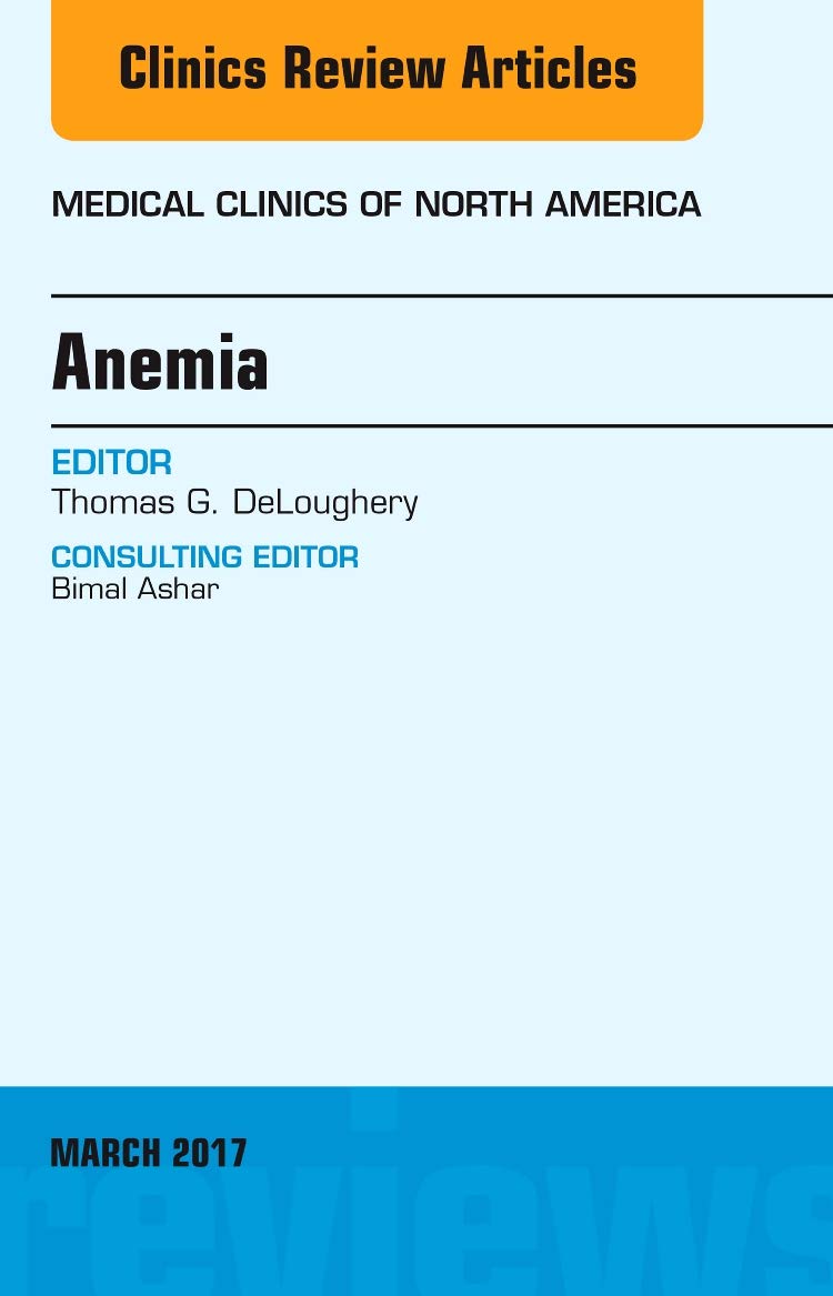 Anemia, An Issue of Medical Clinics of North America (Volume 101-2 ...