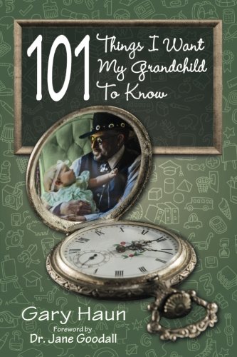 101 Things I Want My Grandchild To Know: Haun, Gary: 9781548660239 ...