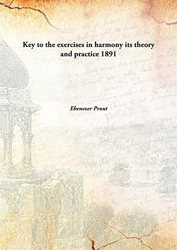 Key to the exercises in harmonyits theory and practice: Ebenezer Prout ...