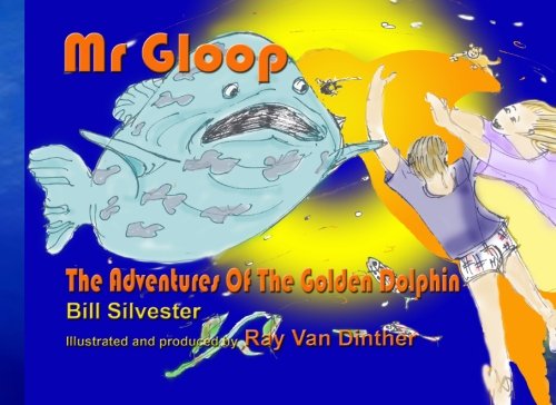 Mr Gloop - The Adventures Of The Golden Dolphin: Silvester, Bill, Van ...