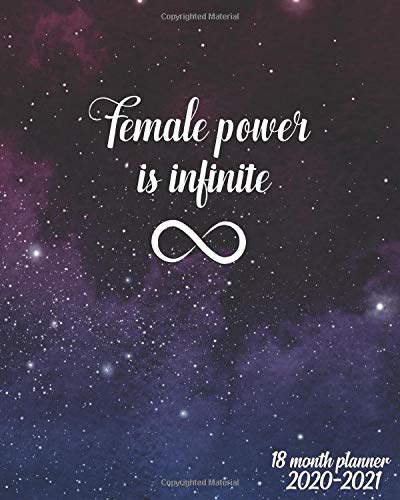 Female Power Is Infinite 2020-2021 18 Month Planner: Deep Galaxy ...