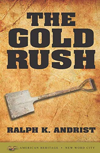 The Gold Rush: Andrist, Ralph K.: 9781640193109: Amazon.com: Books