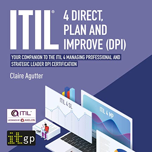 ITIL® 4 Direct, Plan and Improve (DPI): Your companion to the ITIL 4 Managing Professional and ...