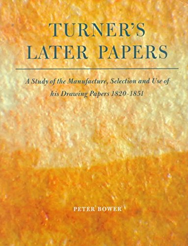 Turner's Later Papers: A Study of the Manufacture,Selection &Use of His ...