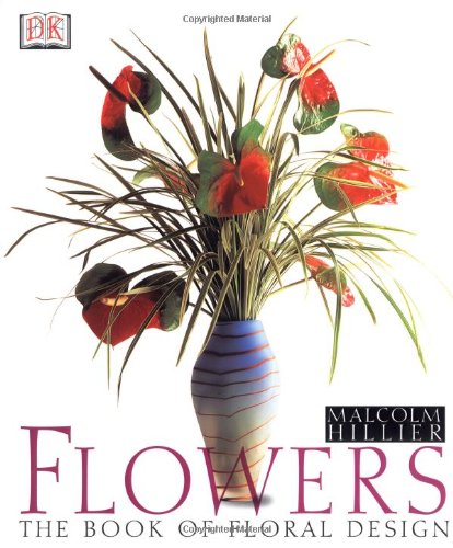 Flowers: The Book of Floral Design: Hillier, Malcolm, Emerson-Roberts ...