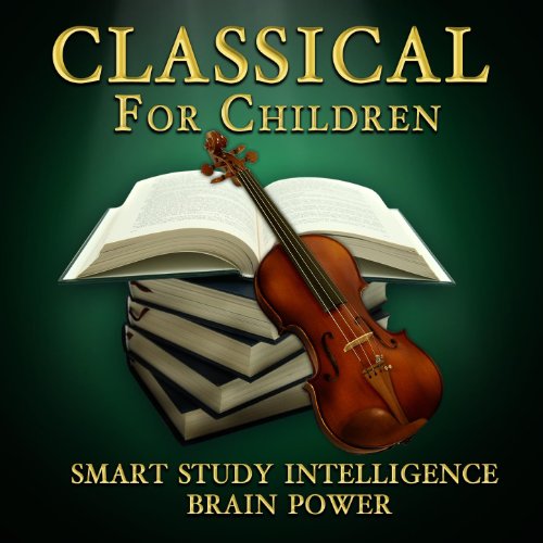 Classical for Children - Smart Study, Intelligence, & Brain Power von ...