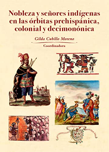 Nobleza y señores indígenas en las órbitas prehispánica, colonial y ...