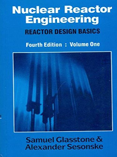 Nuclear Reactor Engineering, Reactor Design Basics: v. 1: Samuel ...