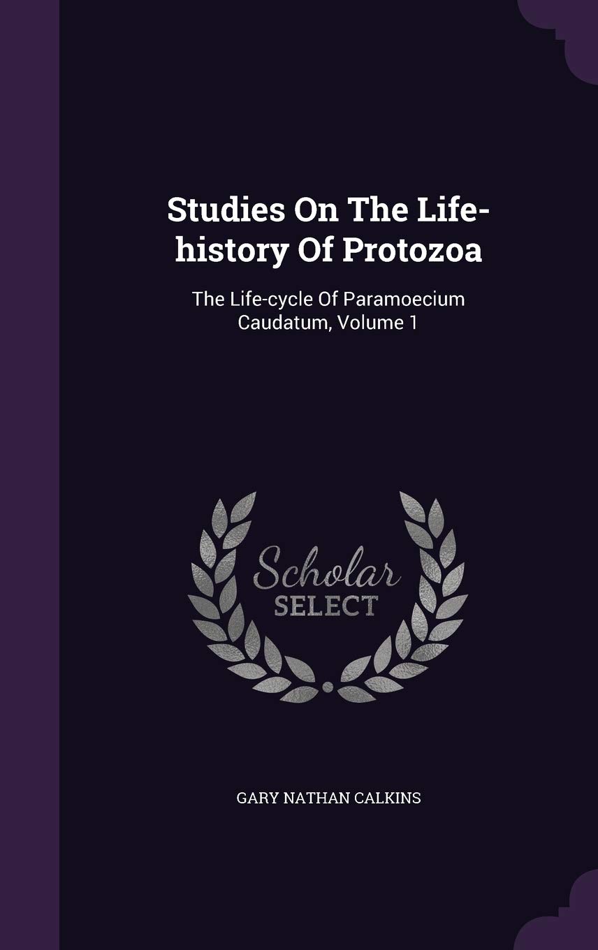 Studies On The Life-history Of Protozoa: The Life-cycle Of Paramoecium ...