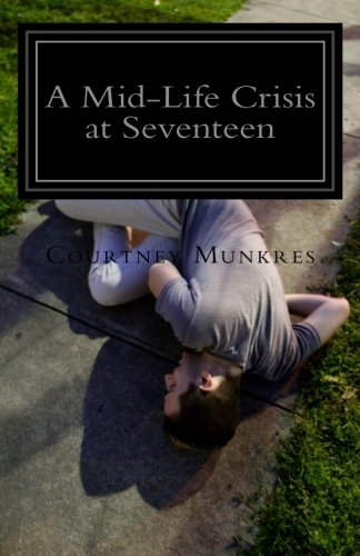 A Mid-Life Crisis at Seventeen: Munkres, Courtney: 9781540621184 ...