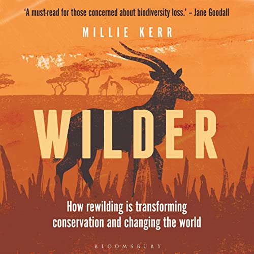 Wilder: How Rewilding Is Transforming Conservation and Changing the ...