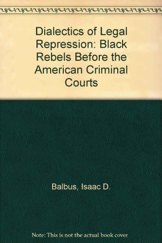 The Dialectics of Legal Repression: Black Rebels Before the American ...
