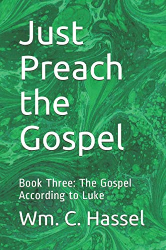 Just Preach the Gospel: Book Three: The Gospel According to Luke ...