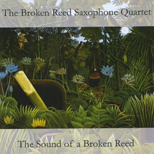 Amazon.com: The Sound of a Broken Reed : Broken Reed Saxophone Quartet ...