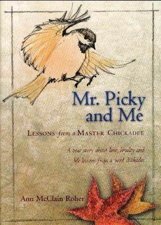 Mr. Picky and Me: Lessons from a Master Chickadee: Roher, Ann Mcclain ...