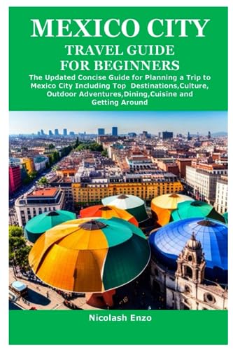 Snapklik.com : MEXICO CITY TRAVEL GUIDE FOR BEGINNERS: The Updated ...