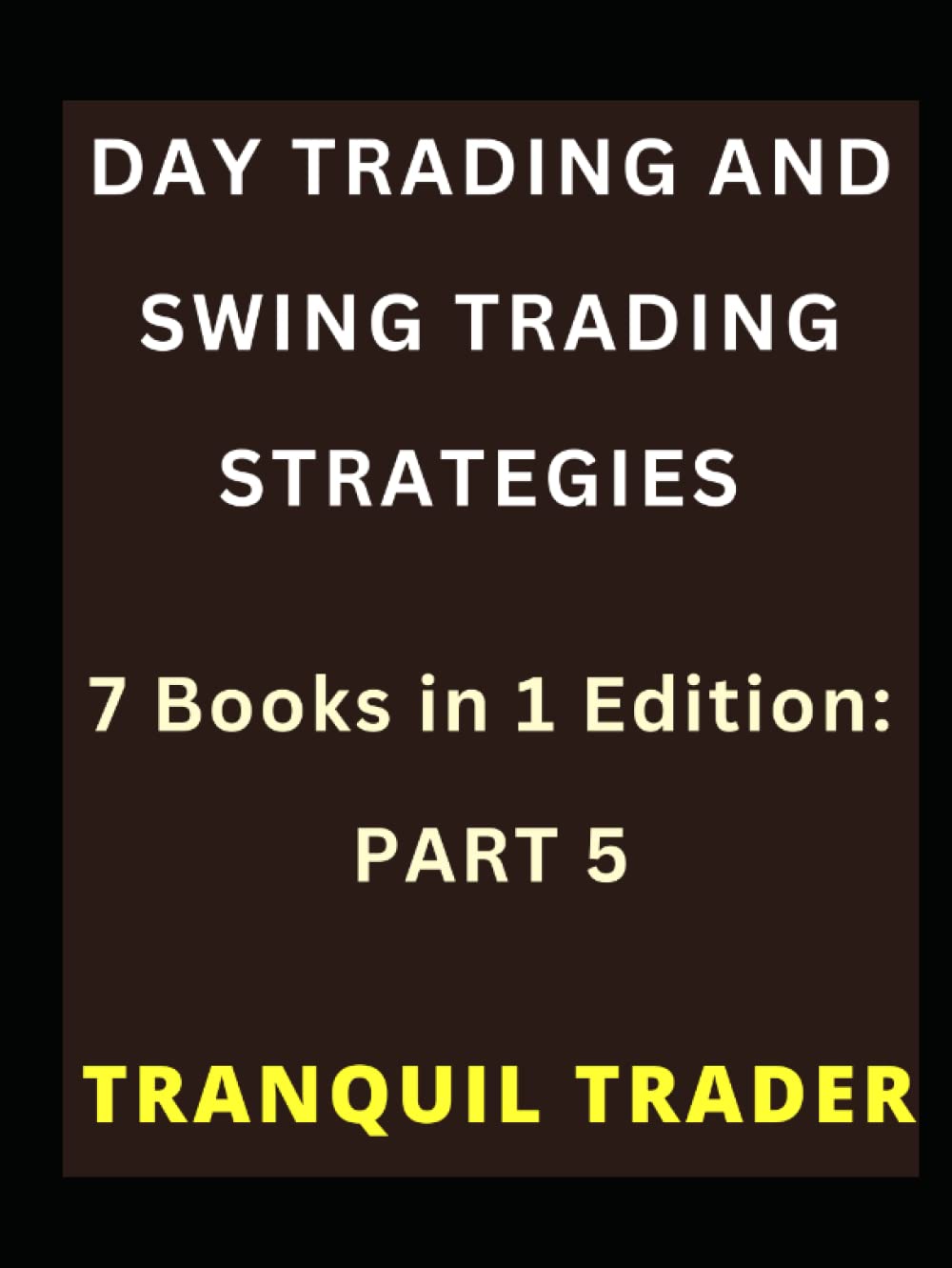 DAY TRADING AND SWING TRADING STRATEGIES: 7 Books in 1 Edition: PART 5 ...