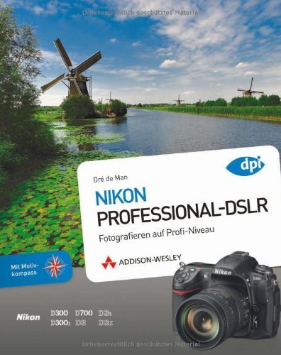 Nikon - Professional-DSLR - Fotografieren auf Provi-Niveau mit den Modellen D300. D300s. D700 ...