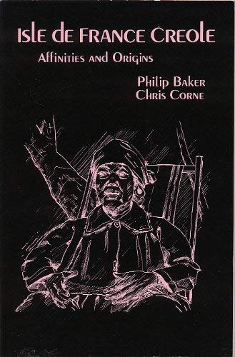 Isle De France Creole Affinities and Origins: Baker, Philip, Corne ...
