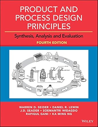 Product and Process Design Principles: Synthesis, Analysis and Evaluation : Seider, Warren D ...