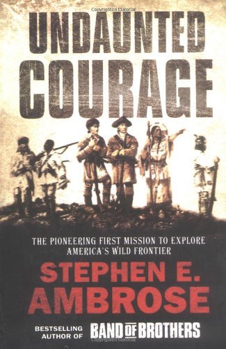 Undaunted Courage: Meriwether Lewis, Thomas Jeffe: Ambrose Stephen E ...