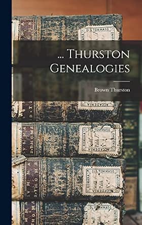 Thurston Genealogies: Thurston, Brown: 9781015659155: Amazon.com: Books