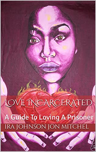 Love Incarcerated: A Guide To Loving A Prisoner eBook : Jon Mitchel ...