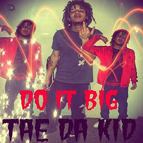 Do It Big [Explicit] by Tae Da Kid on Amazon Music - Amazon.com