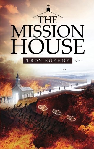 The Mission House: Troy Koehne: 9781622954629: Amazon.com: Books
