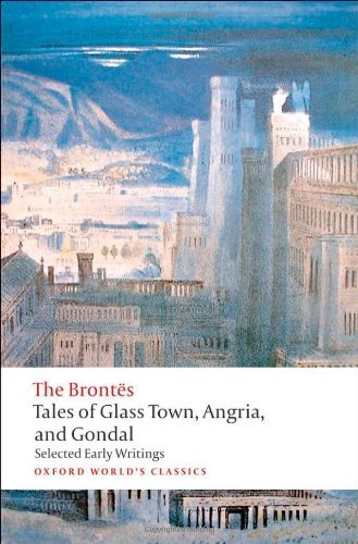 Tales of Glass Town, Angria, and Gondal: Selected Early Writings ...