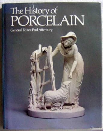 The History of porcelain: Atterbury, Paul (Edited by): 9780688014025 ...
