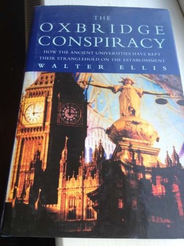 The Oxbridge conspiracy: How the ancient universities have kept their ...