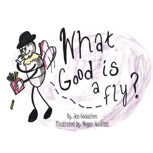 What Good is a Fly?: God's creation, self-esteem, purpose, rhyme ...