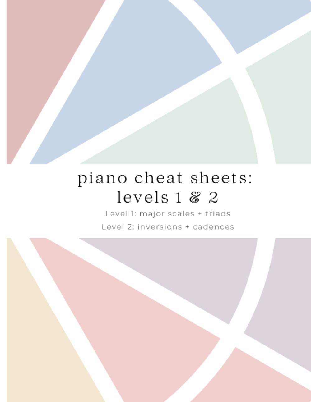 Piano Cheat Sheets: Levels 1 & 2: major scales, triads, inversions, and ...