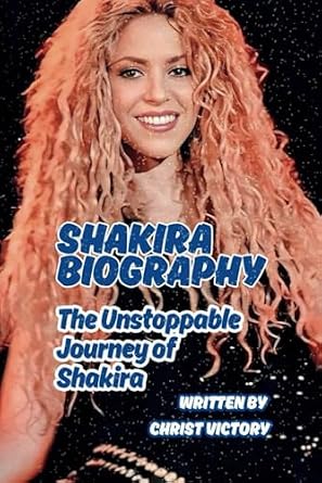 Amazon.com: SHAKIRA BIOGRAPHY: The Unstoppable Journey of Shakira ...