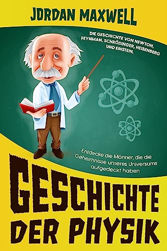Amazon.com: Geschichte der Physik: Die Geschichte von Newton, Feynman, Schrödinger, Heisenberg ...