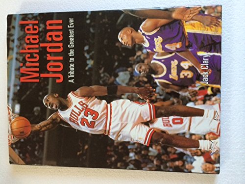 Michael Jordan: A Tribute to the Greatest Ever: Jack Clary: Amazon.com ...