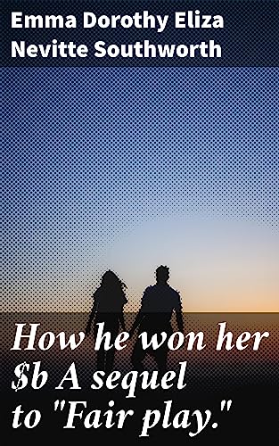 How he won her A sequel to "Fair play." - Kindle edition by Southworth ...