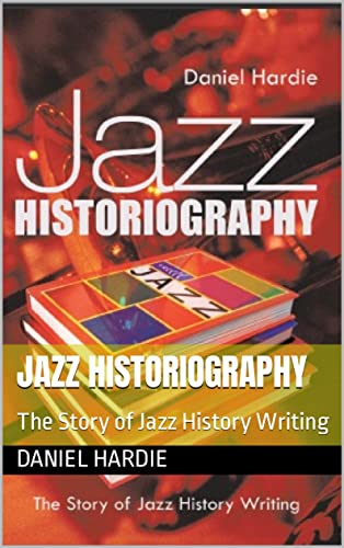 Jazz Historiography: The Story of Jazz History Writing - Kindle edition ...