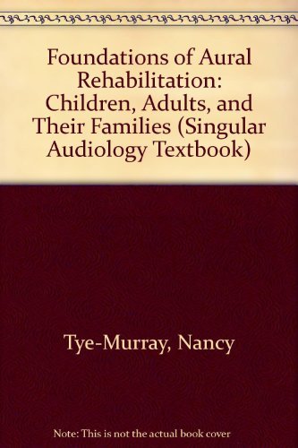 Foundations of Aural Rehabilitation (Singular Audiology Textbook) by ...